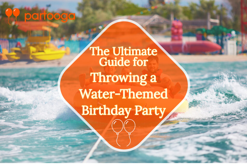 The Ultimate Guide for Throwing a Water-Themed Birthday Party | Partooga